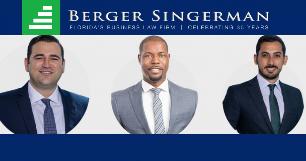 Berger Singerman Adds Litigation, Construction, Real Estate and ...