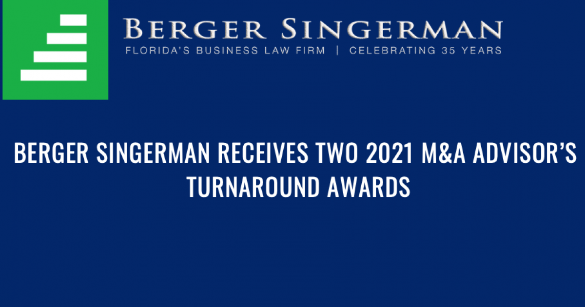 Berger Singerman Receives Two 2021 M&A Advisor’s Turnaround Awards ...